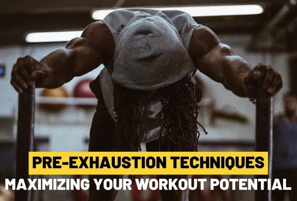 Pre-Exhaustion Techniques: Maximizing Your Workout Potential