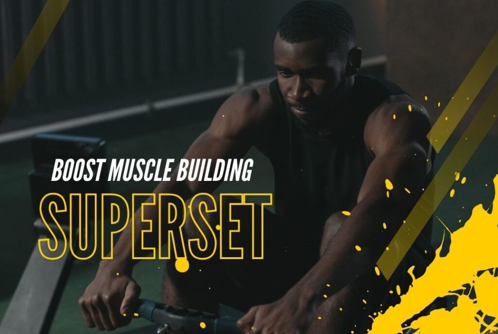 Superset Workouts for Hypertrophy: Boosting Muscle Growth